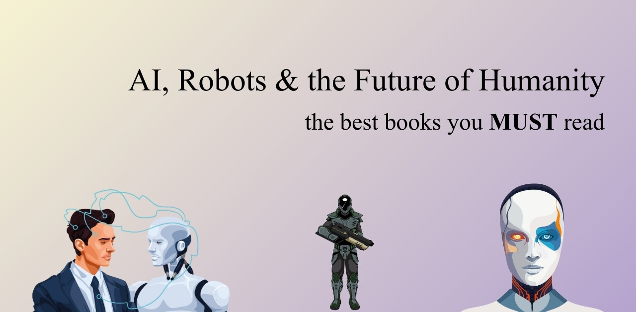 Best Books on Artificial Intelligence, the Future of Humanity and the ...
