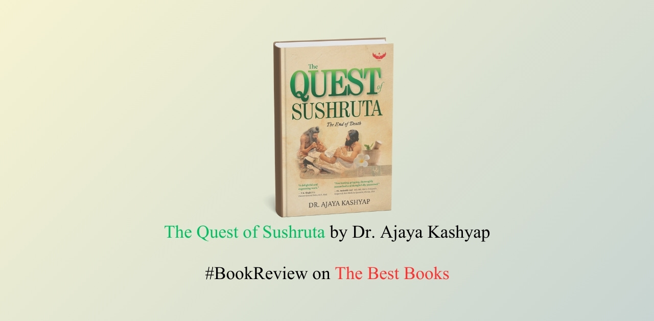 The Quest of Sushruta by Dr. Ajaya Kashyap Book Review - The Best Books ...